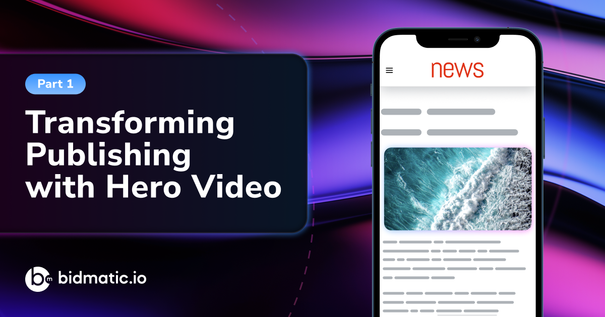 Transforming Publishing with Hero Video: Part 1 | Bidmatic.io
